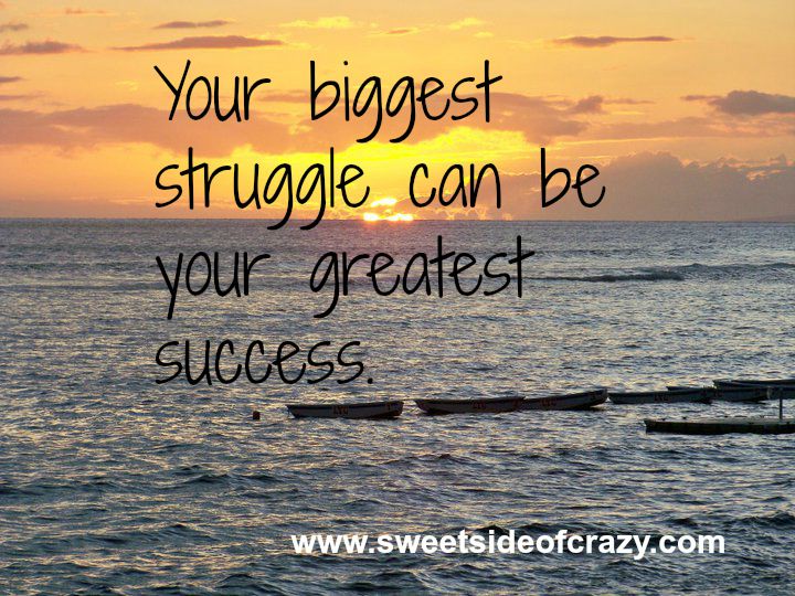 Your struggle can be your greatest success!